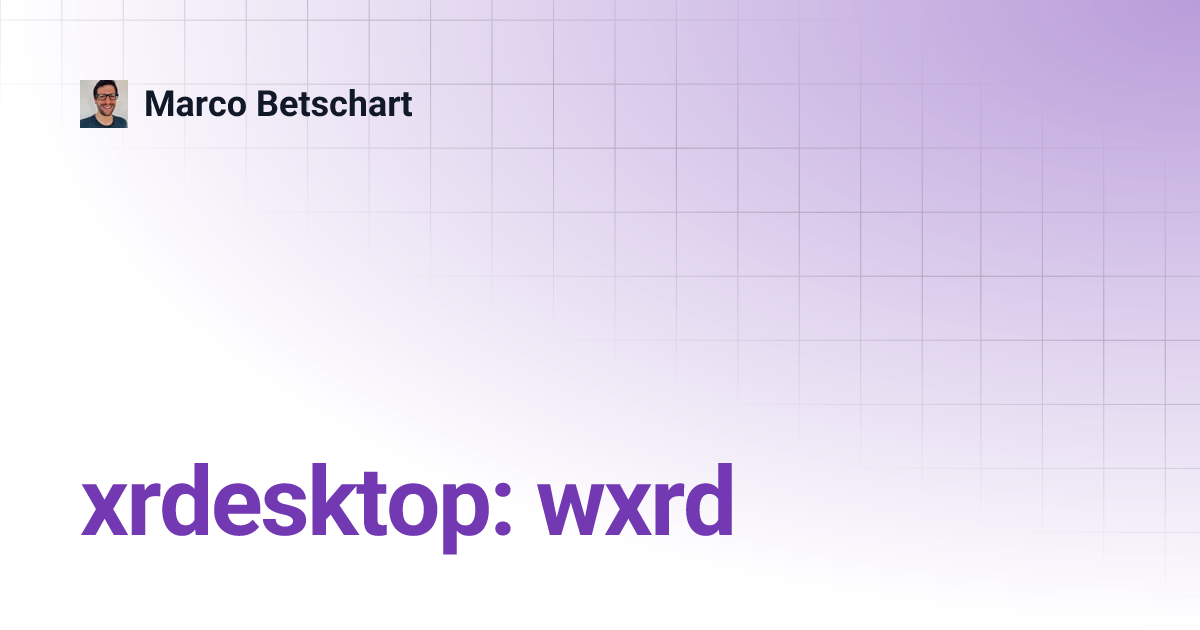 xrdesktop: wxrd | Marco Betschart